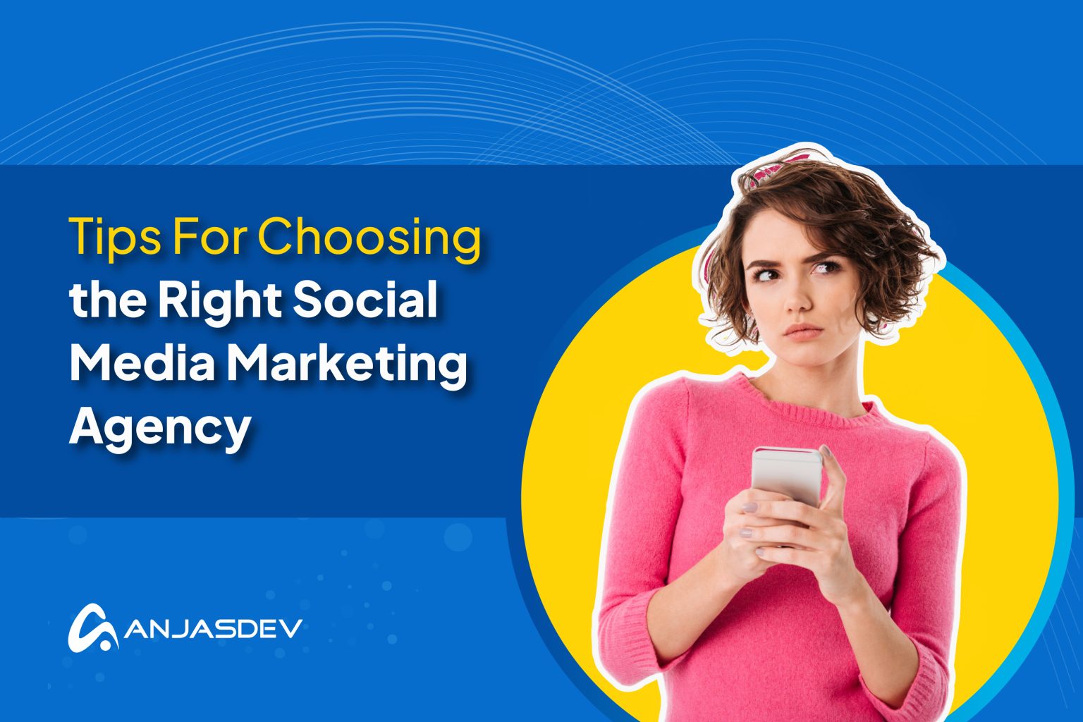 Tips For Choosing the Right Social Media Marketing Agency - AnjasDev